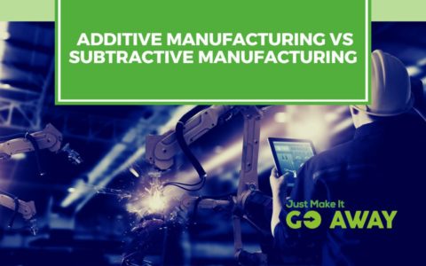 Additive Manufacturing vs Subtractive Manufacturing-Just Make It Go Away